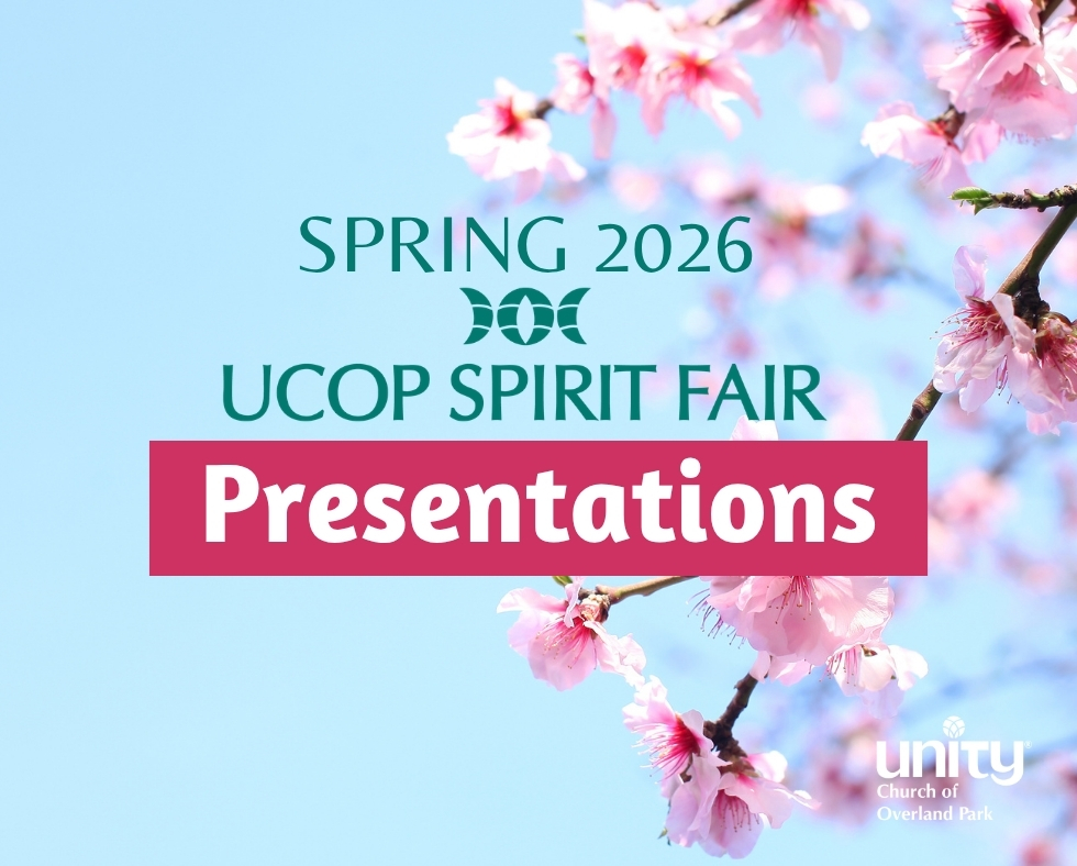 Spring 2026 UCOP Spirit Fair Presentations - Unity Church of Overland Park